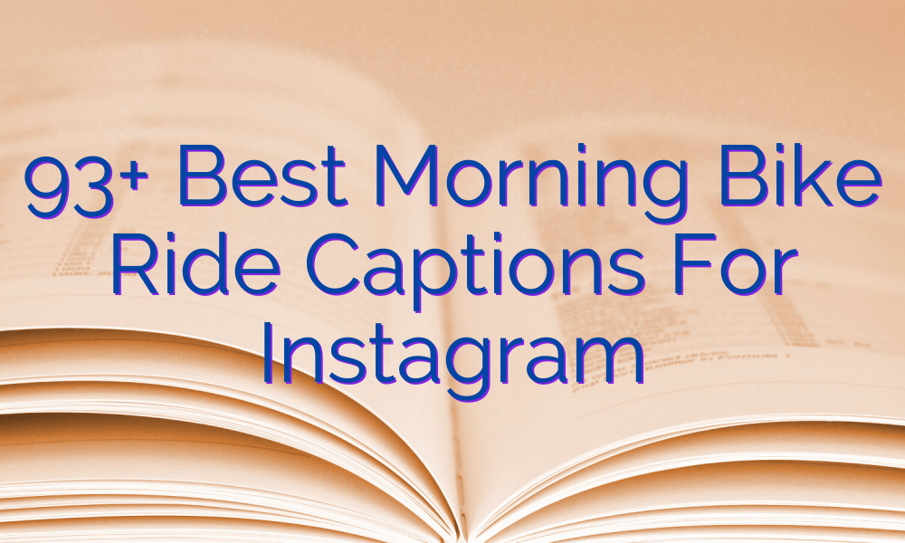 93 Best Morning Bike Ride Captions For Instagram 93 Best Morning Bike Ride Captions For Instagram